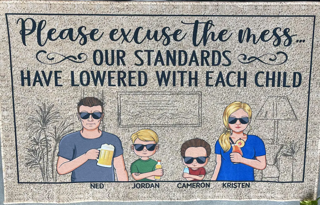 Please Excuse The Mess Our Standards Have Lowered With Each Child Coup ...